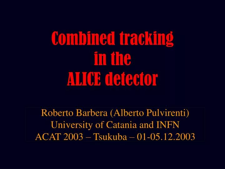 PPT - Combined tracking in the ALICE detector PowerPoint Presentation ...