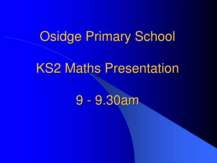 PPT - Osidge Primary School KS2 Maths Presentation 9 - 9.30am ...