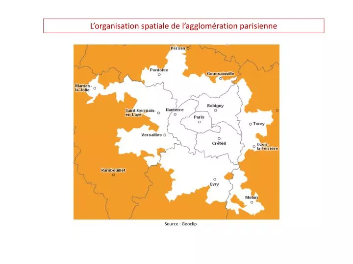 PPT - L’organisation spatiale de l’agglomération parisienne PowerPoint Presentation - ID:5845452