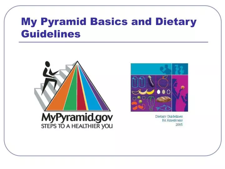 PPT - My Pyramid Basics and Dietary Guidelines PowerPoint Presentation ...