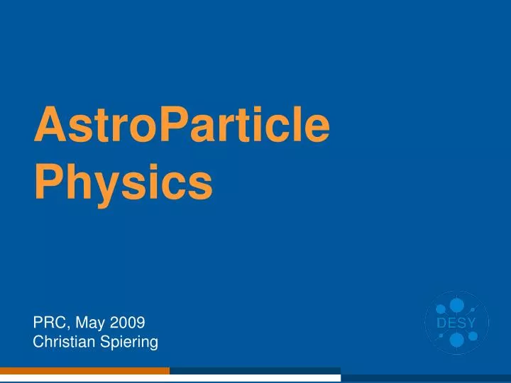 PPT - AstroParticle Physics PRC, May 2009 Christian Spiering PowerPoint ...
