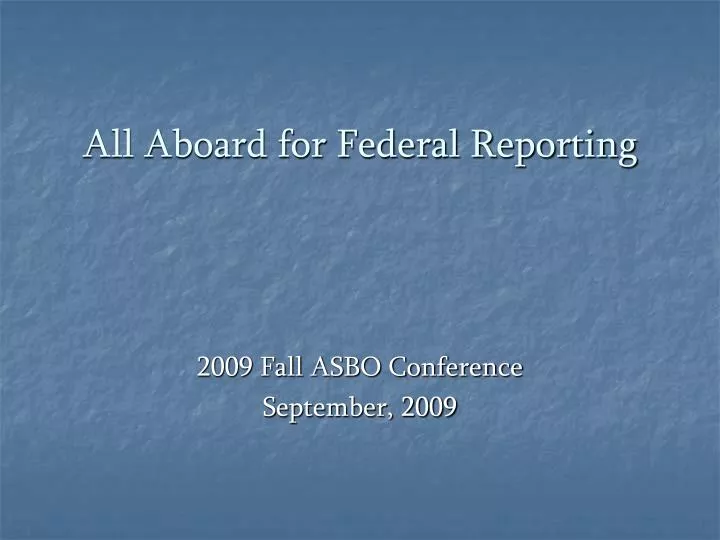 PPT - All Aboard for Federal Reporting PowerPoint Presentation, free ...