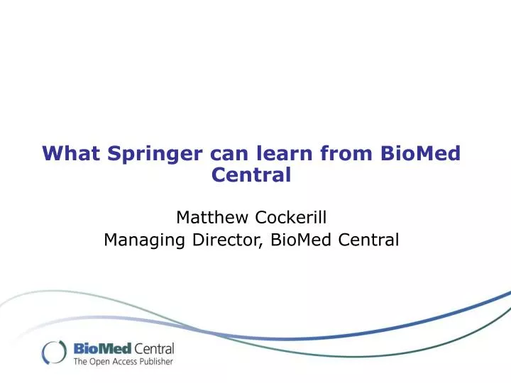 PPT - What Springer can learn from BioMed Central Matthew Cockerill ...