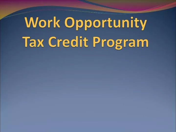PPT - Work Opportunity Tax Credit Program PowerPoint Presentation, free ...