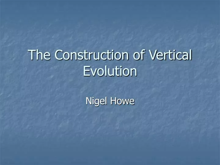 PPT - The Construction of Vertical Evolution PowerPoint Presentation ...
