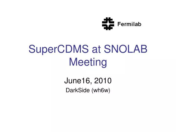 PPT - SuperCDMS at SNOLAB Meeting PowerPoint Presentation, free ...