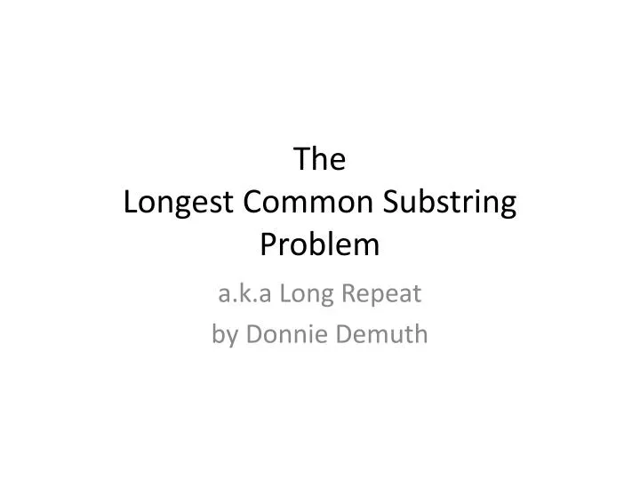 PPT - The Longest Common Substring Problem PowerPoint Presentation, free download - ID:5854621