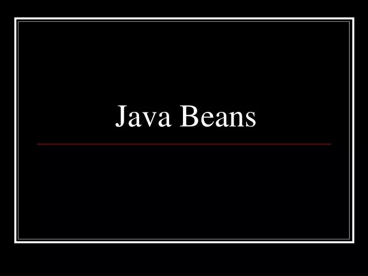 PPT - Java Beans PowerPoint Presentation, free download - ID:5856607