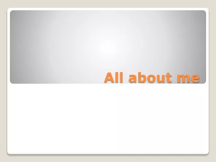 PPT - All about me PowerPoint Presentation, free download - ID:5856733