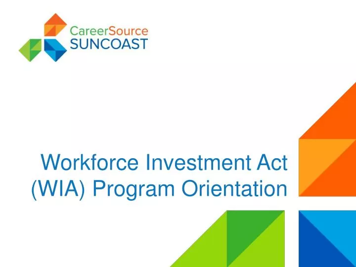 PPT - Workforce Investment Act (WIA) Program Orientation PowerPoint ...