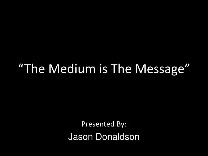 PPT - “The Medium is The Message” PowerPoint Presentation, free ...