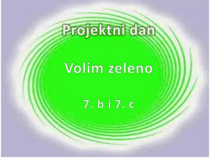 PPT - Projektni dan Volim zeleno 7. b i 7. c PowerPoint Presentation ...