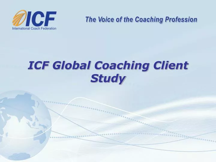 PPT - ICF Global Coaching Client Study PowerPoint Presentation, free ...