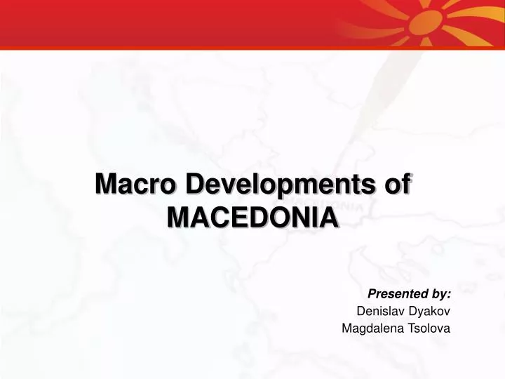 PPT - Macro Developments of MACEDONIA PowerPoint Presentation, free download - ID:5865855