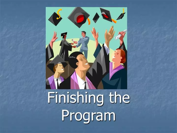 PPT - Finishing the Program PowerPoint Presentation, free download - ID ...