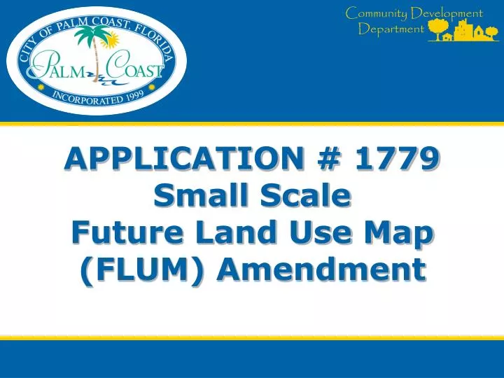 PPT - APPLICATION # 1779 Small Scale Future Land Use Map (FLUM ...