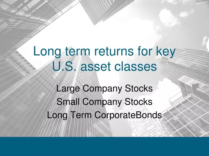 PPT - Long term returns for key U.S. asset classes PowerPoint ...