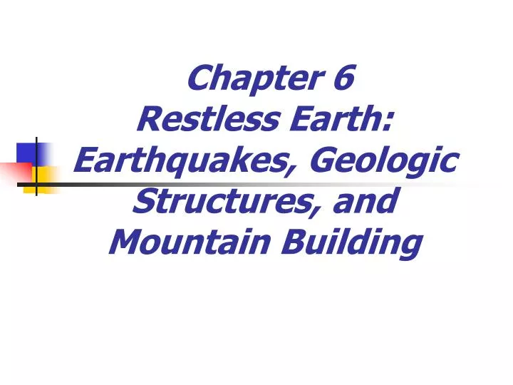 PPT - Chapter 6 Restless Earth: Earthquakes, Geologic Structures, and ...