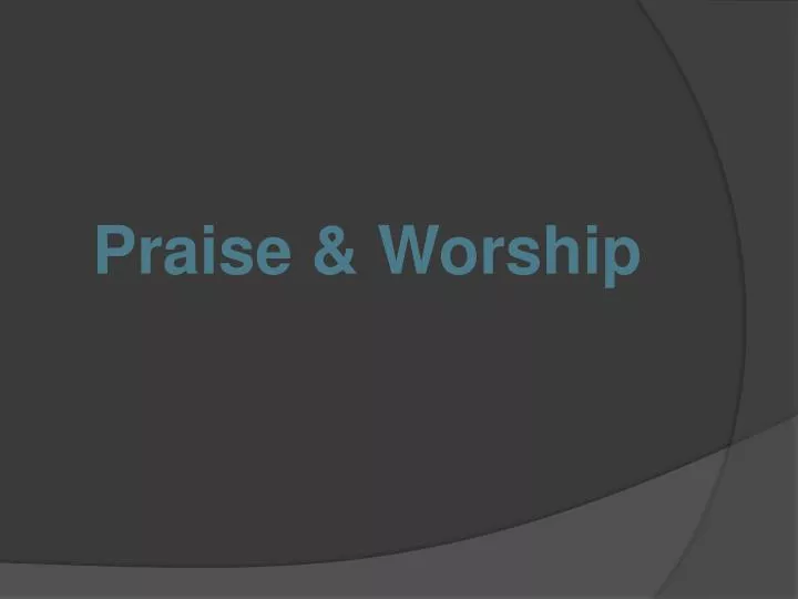 PPT - Praise & Worship PowerPoint Presentation, free download - ID:5871742