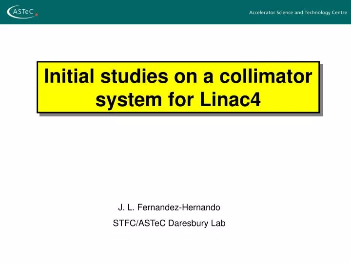 PPT - Initial studies on a collimator system for Linac4 PowerPoint ...