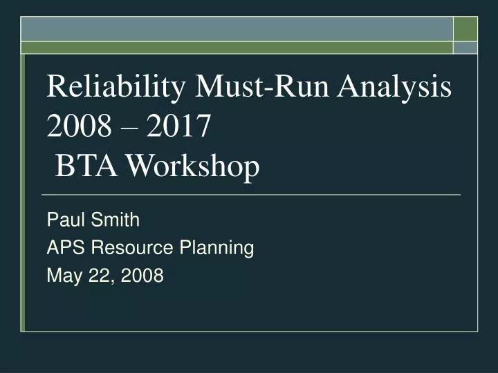 PPT - Reliability Must-Run Analysis 2008 – 2017 BTA Workshop PowerPoint ...