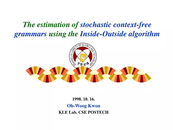 Ppt The Estimation Of Stochastic Context Free Grammars Using The Inside Outside Algorithm 0085