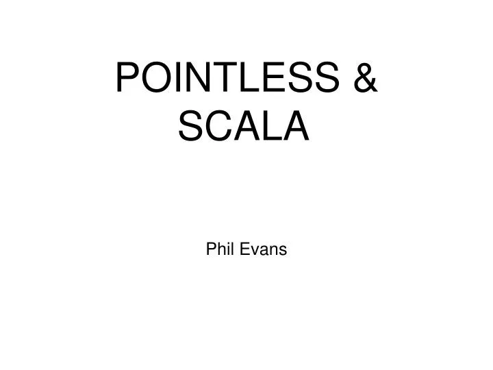 PPT - POINTLESS & SCALA PowerPoint Presentation, free download - ID:5876696