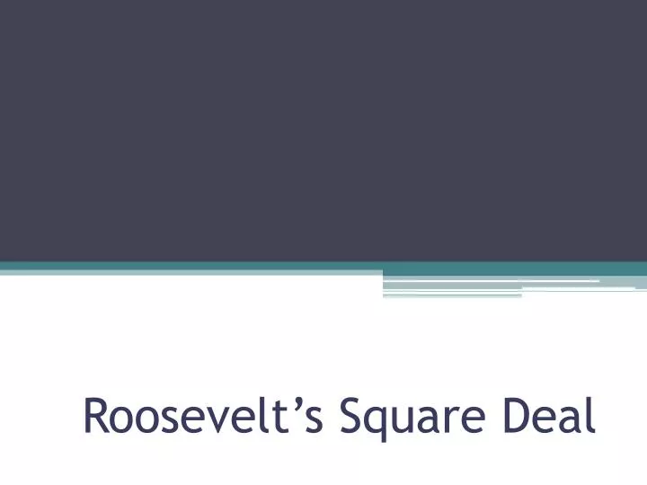 PPT - Roosevelt’s Square Deal PowerPoint Presentation, free download ...