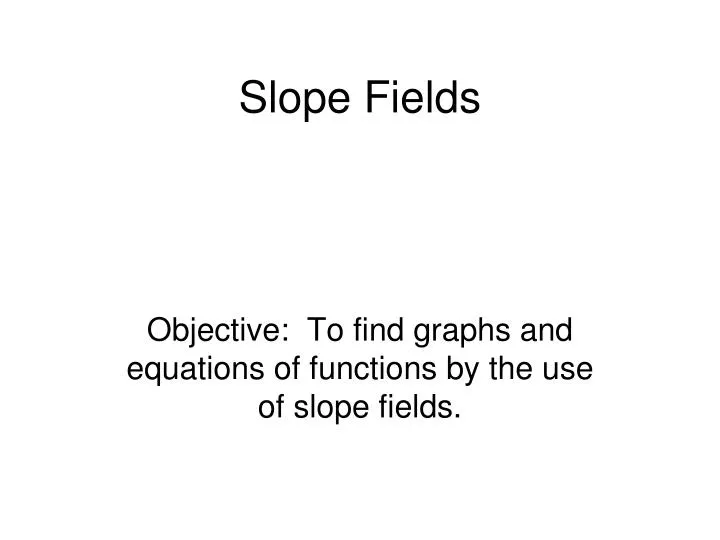 PPT - Slope Fields PowerPoint Presentation, free download - ID:5878177