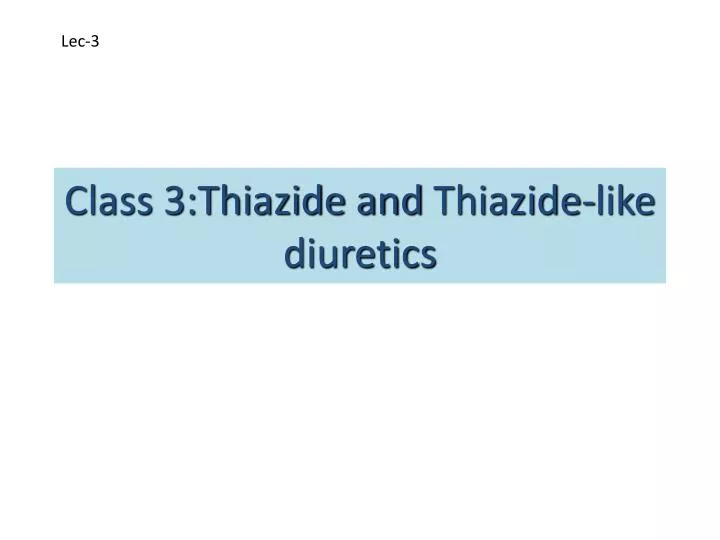 Ppt Class 3 Thiazide And Thiazide Like Diuretics Powerpoint