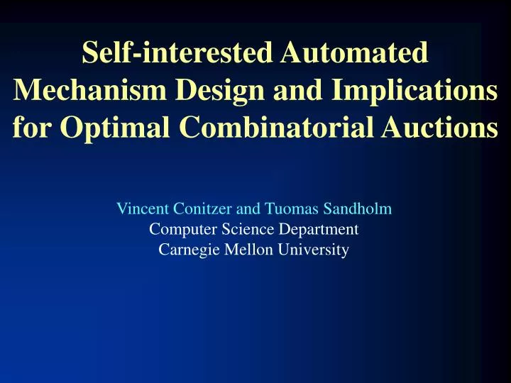 PPT - Self-interested Automated Mechanism Design and Implications for Optimal Combinatorial ...