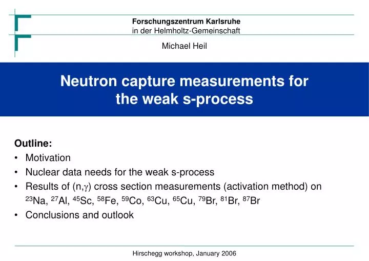 PPT - Neutron capture measurements for the weak s-process PowerPoint ...