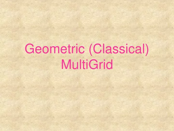 PPT - Geometric (Classical) MultiGrid PowerPoint Presentation, free ...