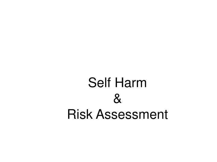 PPT - Self Harm & Risk Assessment PowerPoint Presentation, free ...