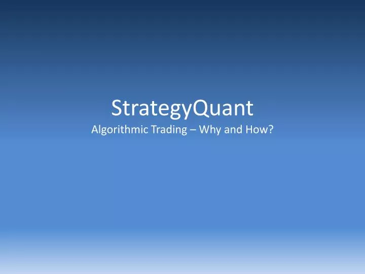 PPT - StrategyQuant Algorithmic Trading – Why and How? PowerPoint Presentation - ID:5880640