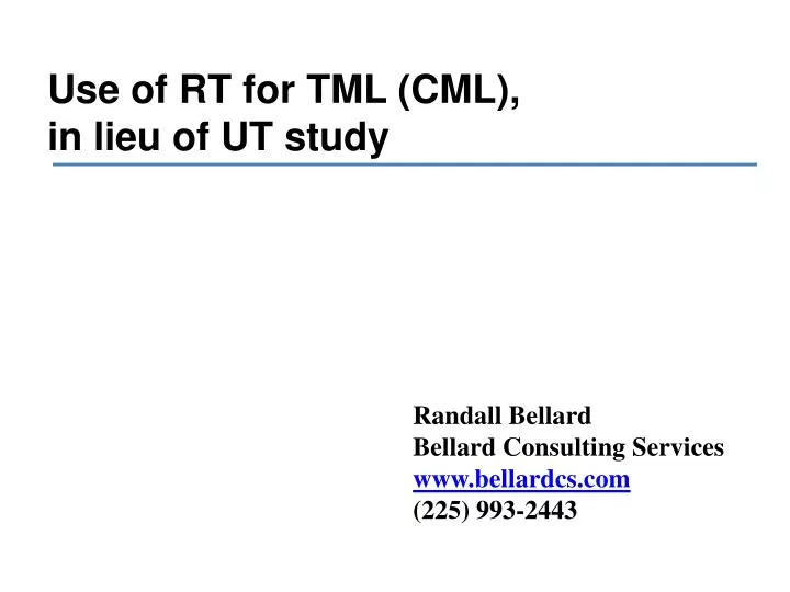 PPT - Use of RT for TML (CML), in lieu of UT study PowerPoint ...