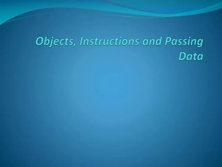 PPT - Objects, Instructions and Passing Data PowerPoint Presentation ...