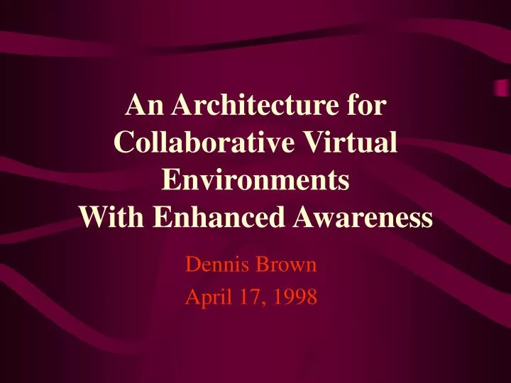 PPT - An Architecture for Collaborative Virtual Environments With ...