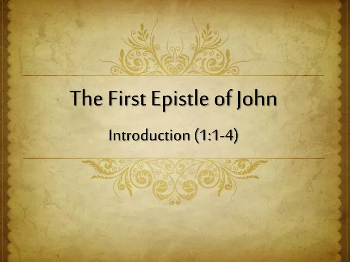 PPT - The First Epistle of John Introduction (1:1-4) PowerPoint ...