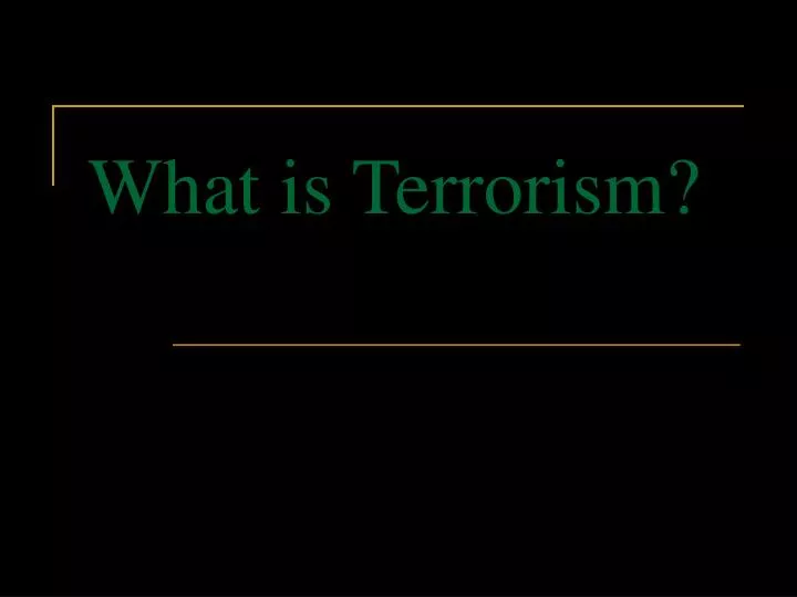 PPT - What is Terrorism? PowerPoint Presentation, free download - ID ...