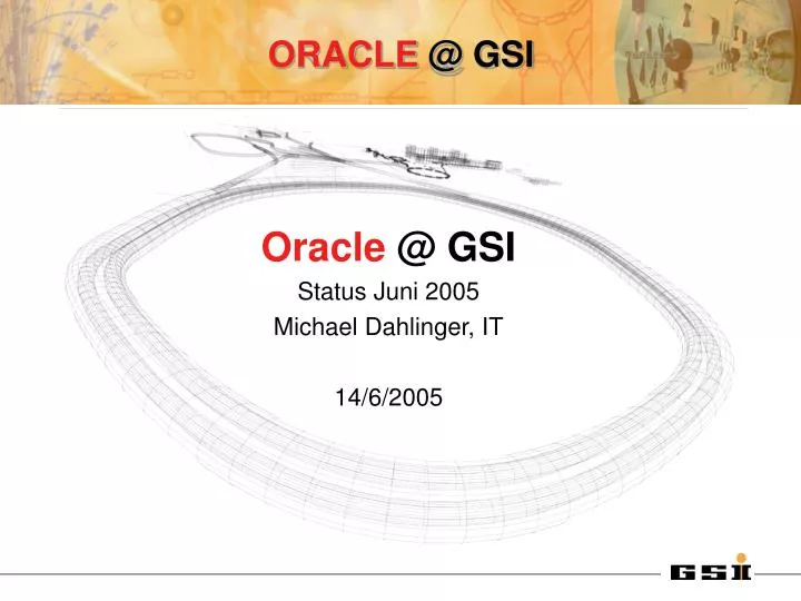 PPT - ORACLE @ GSI PowerPoint Presentation, free download - ID:5883836