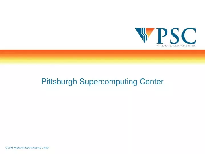 PPT - Pittsburgh Supercomputing Center PowerPoint Presentation, free ...