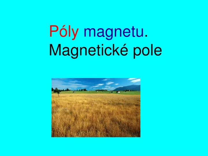 PPT - Póly magnetu . Magnetické pole PowerPoint Presentation, free ...