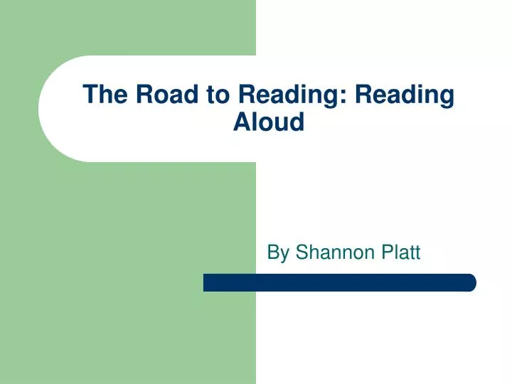 PPT - The Road to Reading: Reading Aloud PowerPoint Presentation, free ...