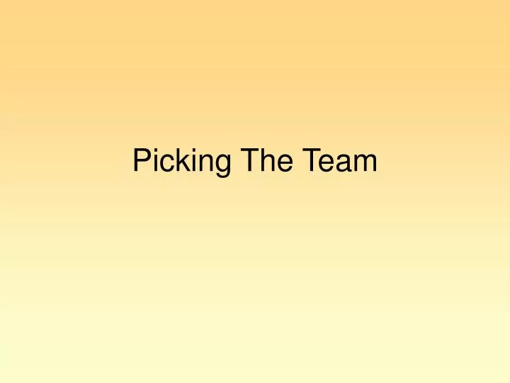PPT - Picking The Team PowerPoint Presentation, free download - ID:5893570