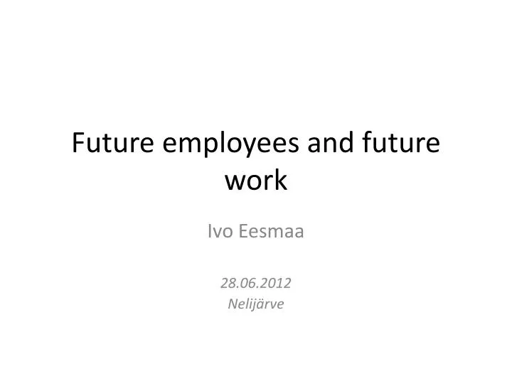 PPT - Future employees and future work PowerPoint Presentation, free ...