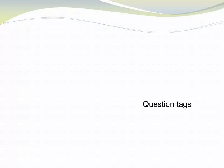 PPT - Question tags PowerPoint Presentation, free download - ID:5894818