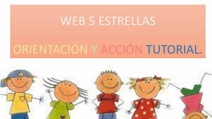 PPT - WEB 5 ESTRELLAS ORIENTACIÓN Y ACCIÓN TUTORIAL. PowerPoint Presentation - ID:5895519