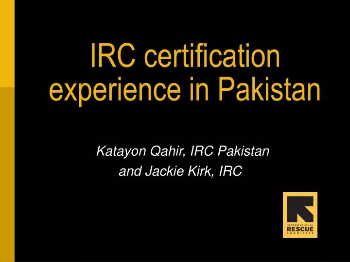 PPT - IRC certification experience in Pakistan PowerPoint Presentation ...