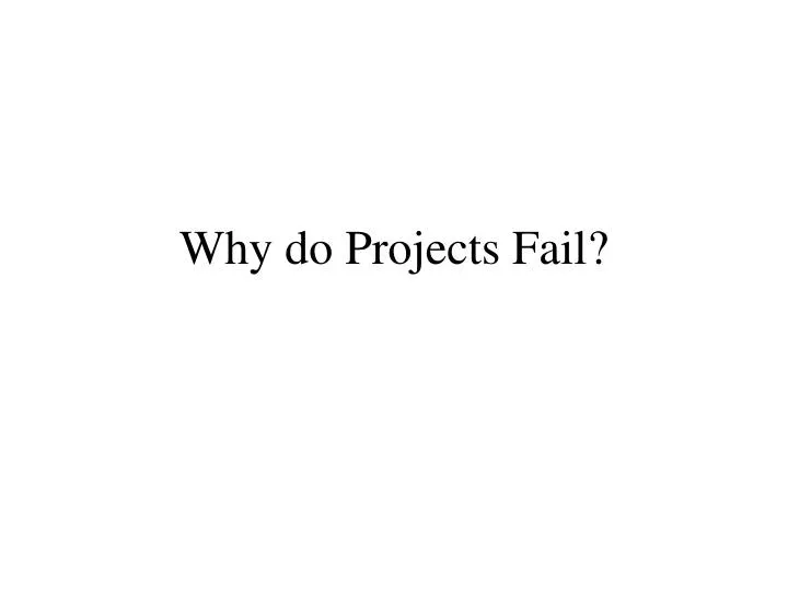 PPT - Why do Projects Fail? PowerPoint Presentation, free download - ID ...